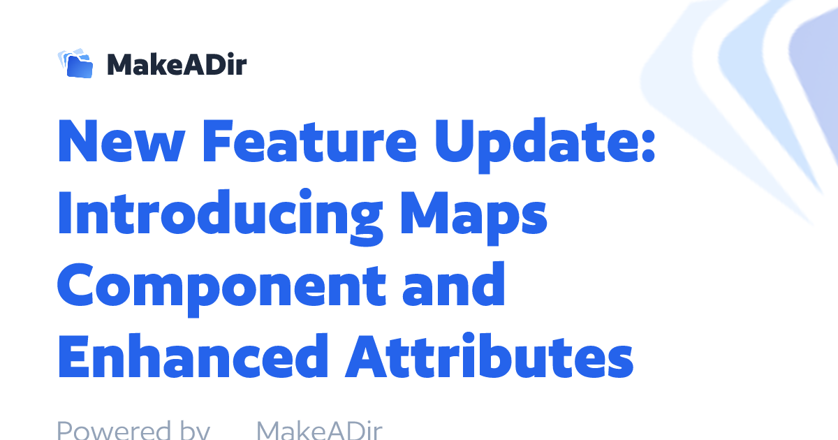 New Feature Update: Introducing Maps Component and Enhanced Attributes ...