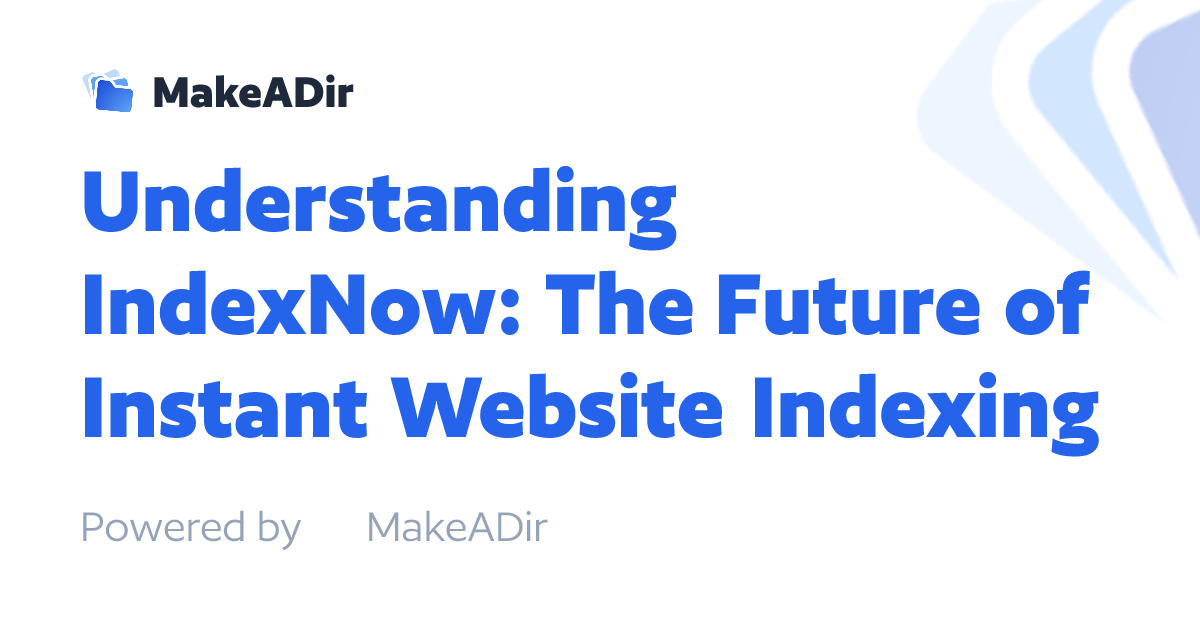 Understanding IndexNow: The Future of Instant Website Indexing | MakeADir